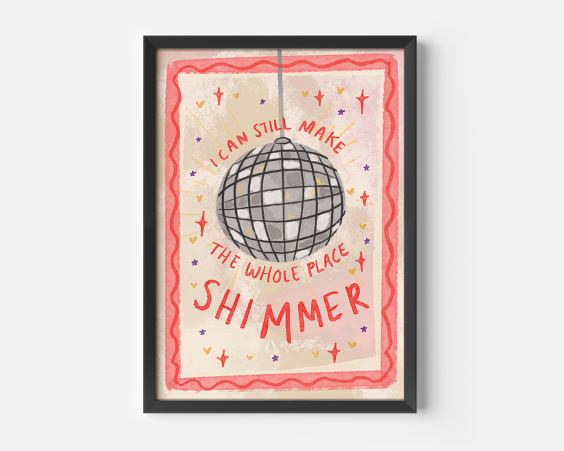 I Can Still Make The Whole Place Shimmer Print – Illustrated by Weezy